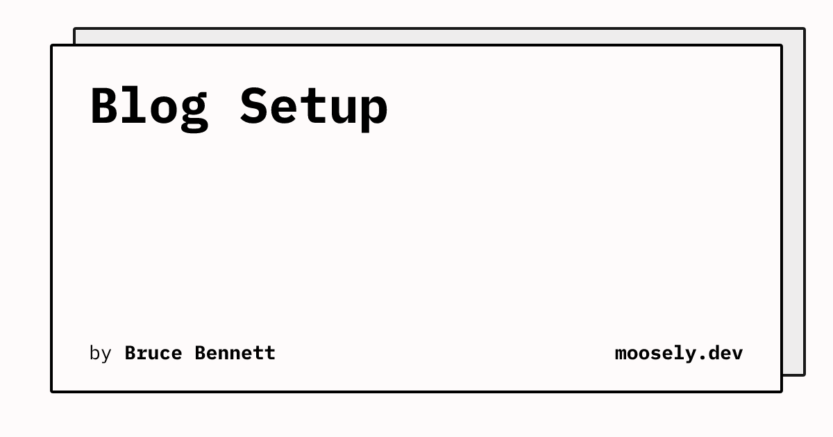 Blog Setup | moosely.dev